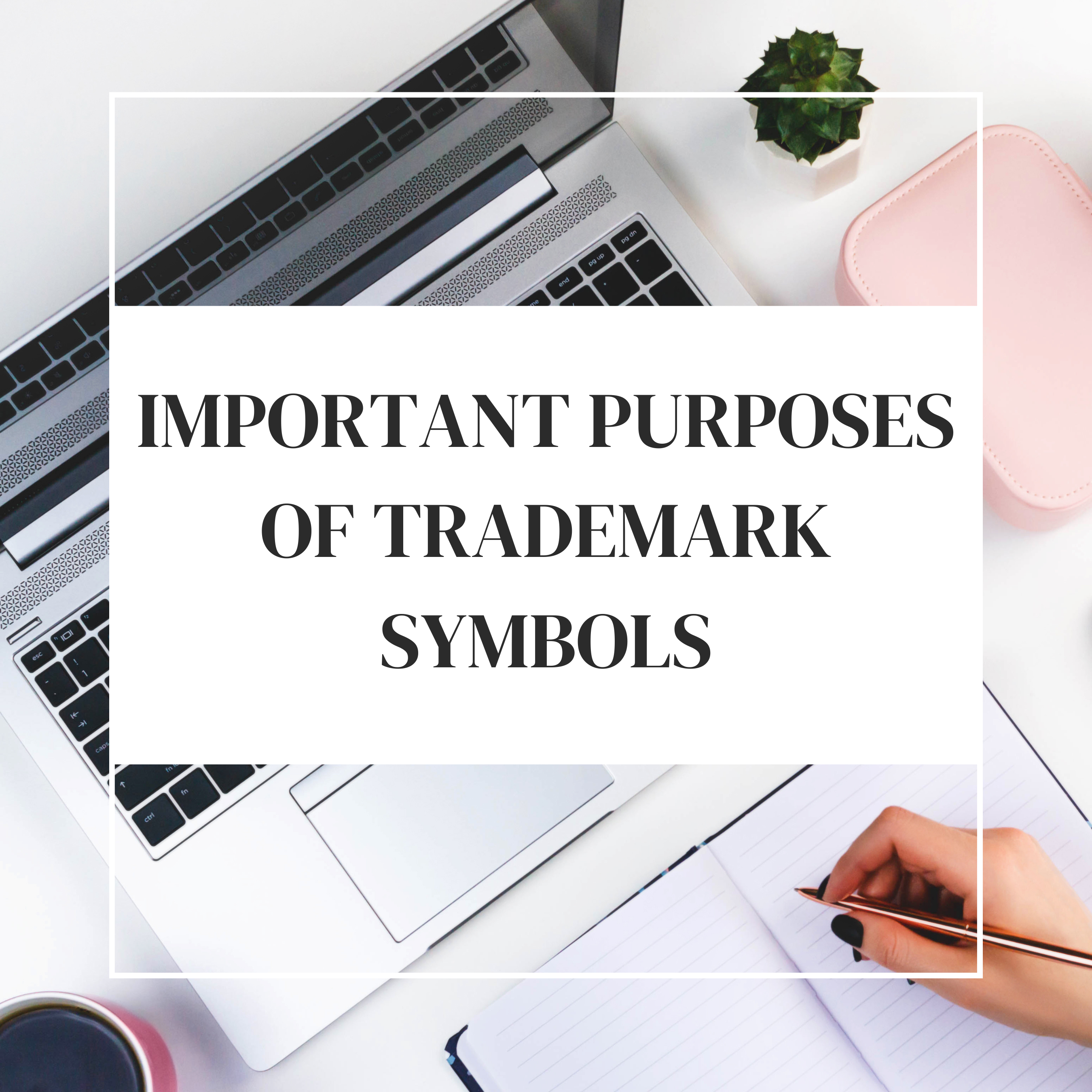 IMPORTANT PURPOSES OF TRADEMARK SYMBOLS – Law Bizette